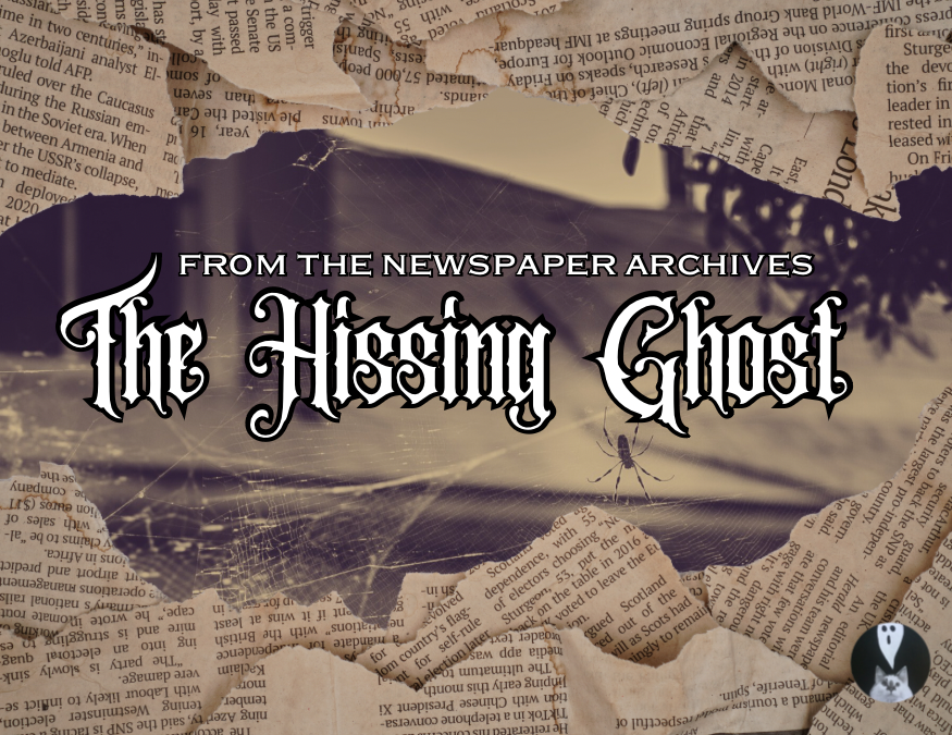 From the Newspaper Archives: The Hissing Ghost – Notebook of Ghosts